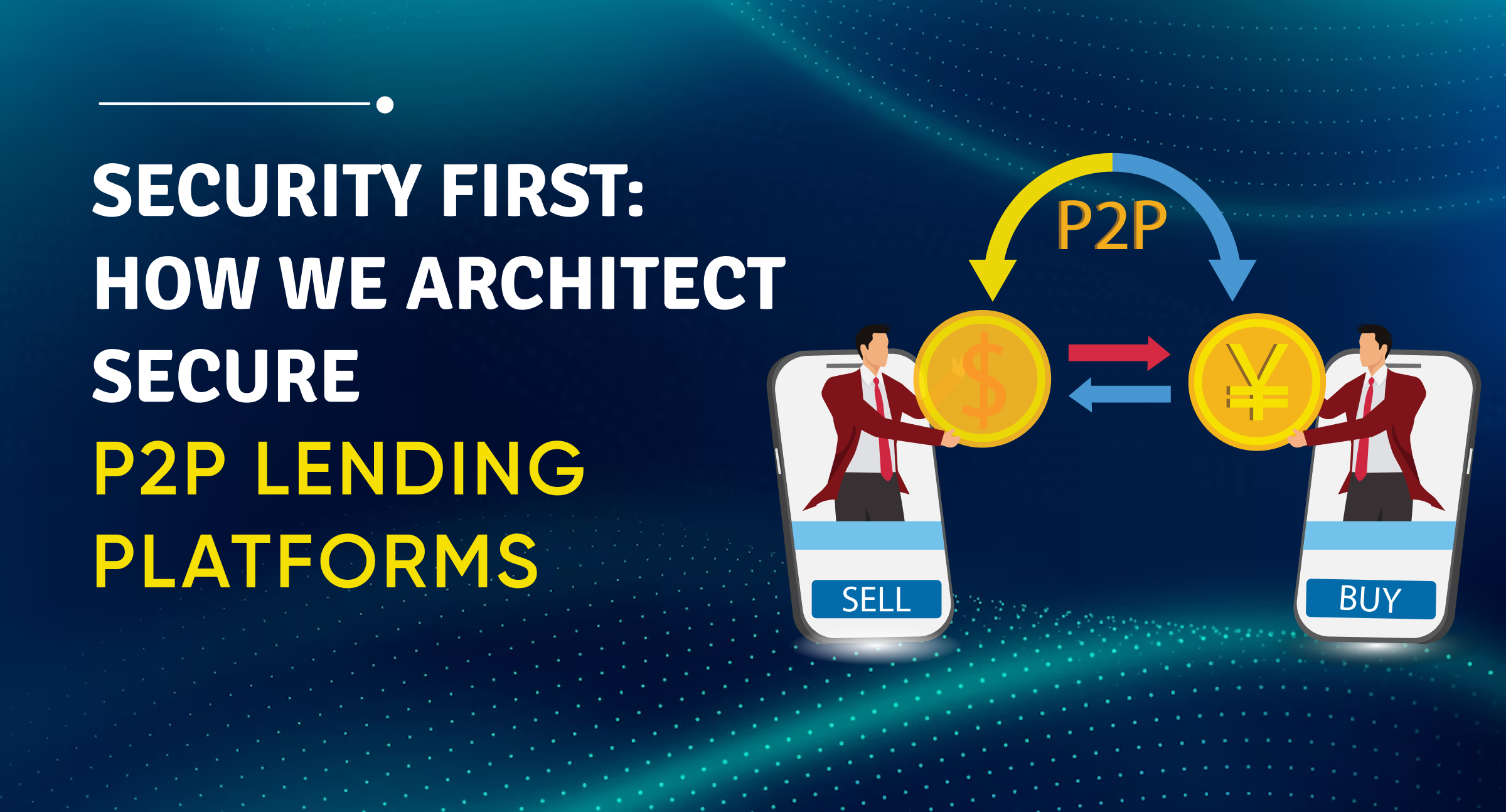 Security First: How We Architect Secure P2P Lending Platforms