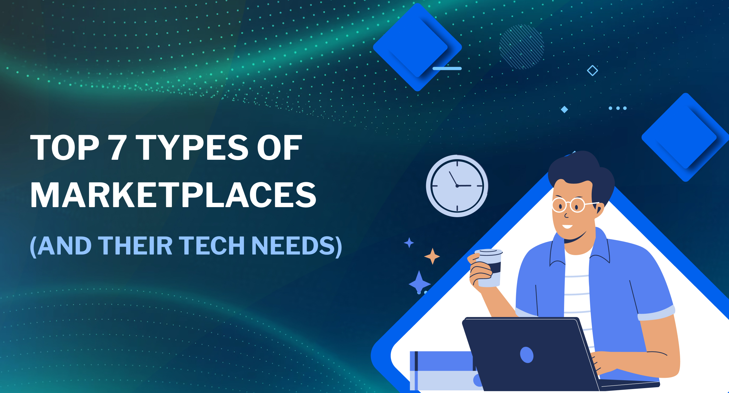 Top 7 Types of Marketplaces (and Their Tech Needs)
