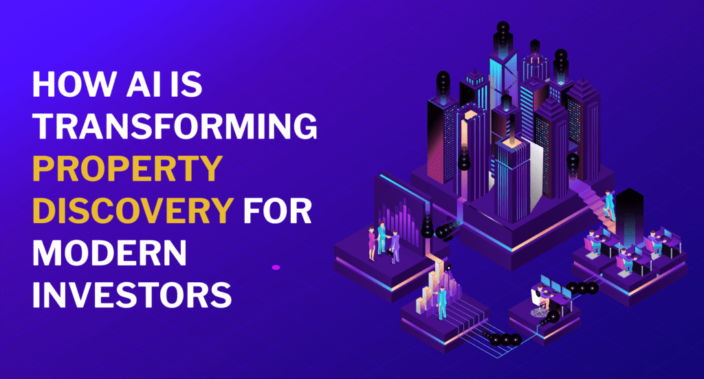 How AI Is Transforming Property Discovery for Modern Investors